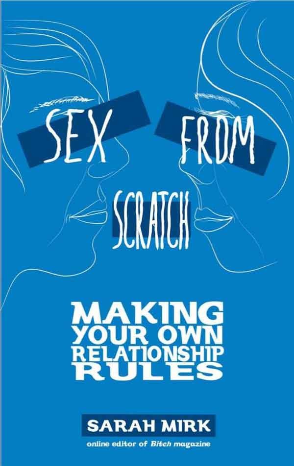 Sex From Scratch Making Your Own Relationship Rules Active Distribution